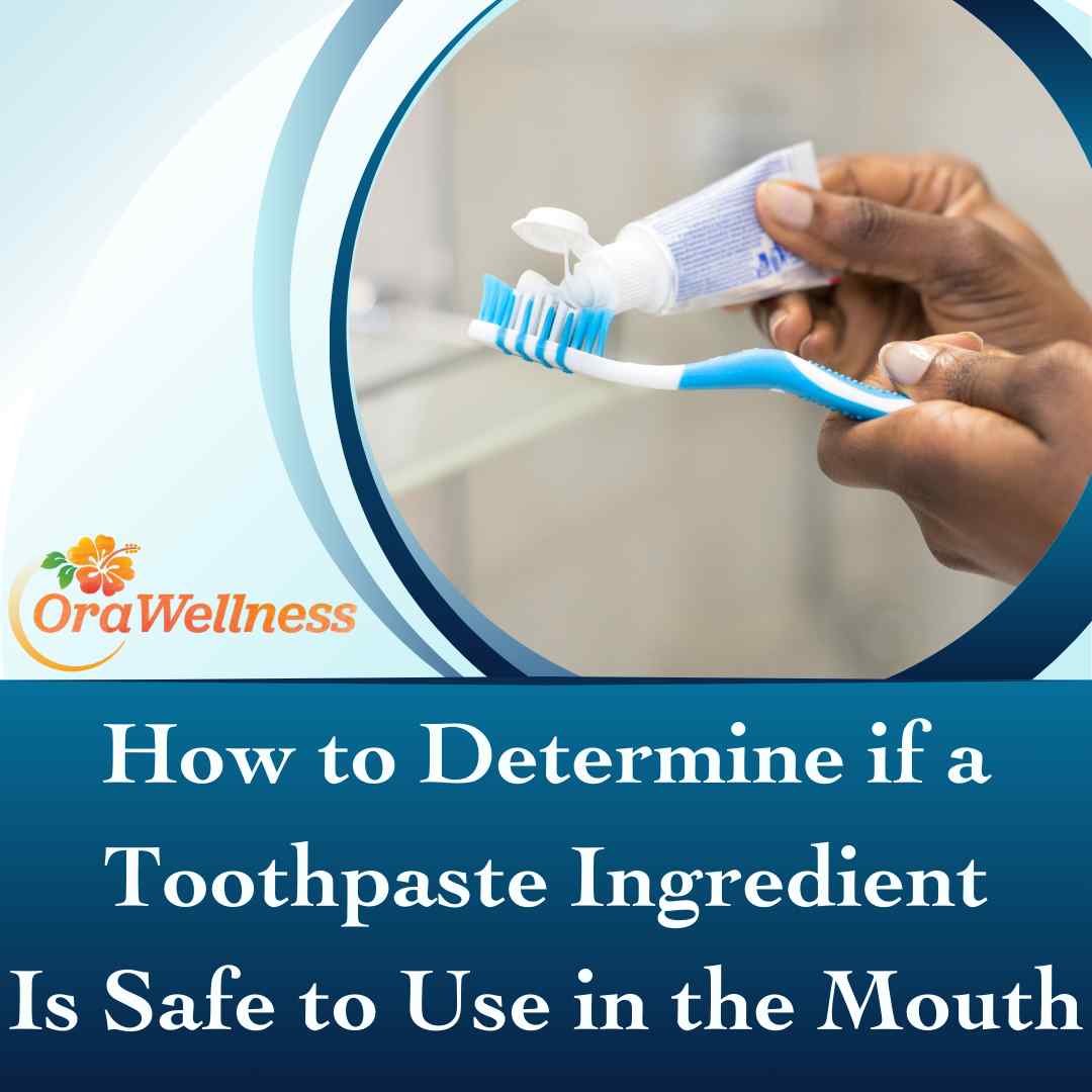 How to determine if a toothpaste ingredient is safe to use in the mouth ...