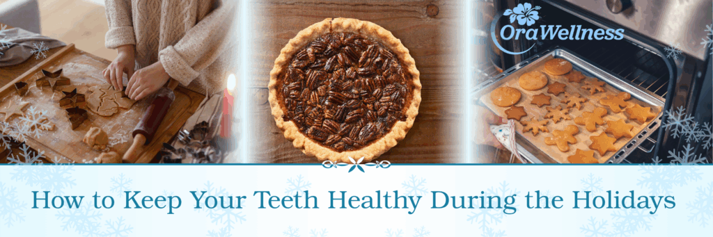 How to keep your teeth health during the holidays - OraWellness