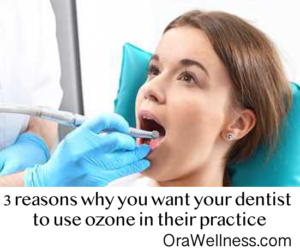 3 reasons why you want your dentist to use ozone in their practice ...