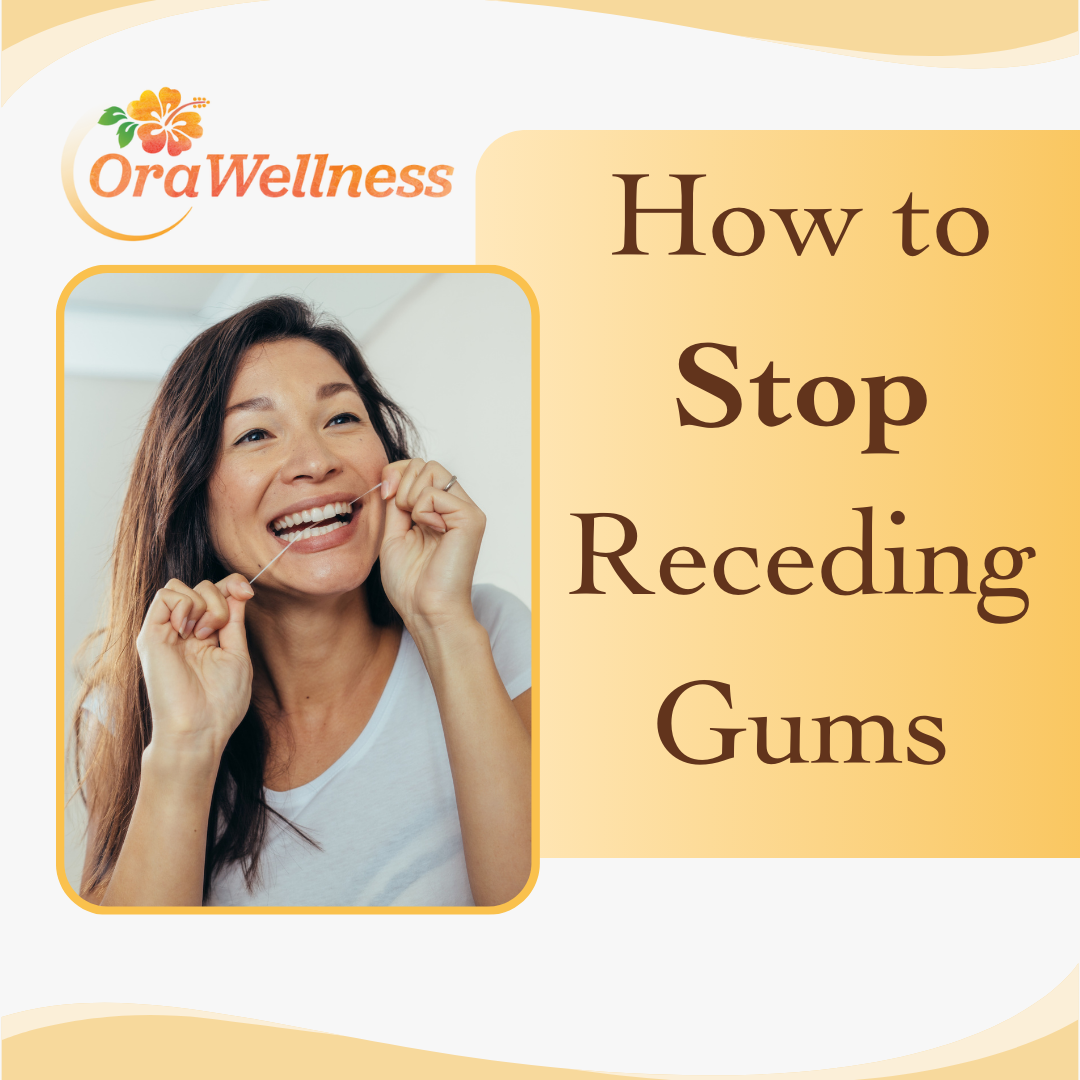How to Stop Receding Gums - OraWellness